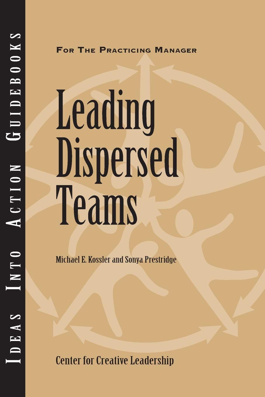 Leading Dispersed Teams: Center for Creative Leadership (CCL), Kossler ...