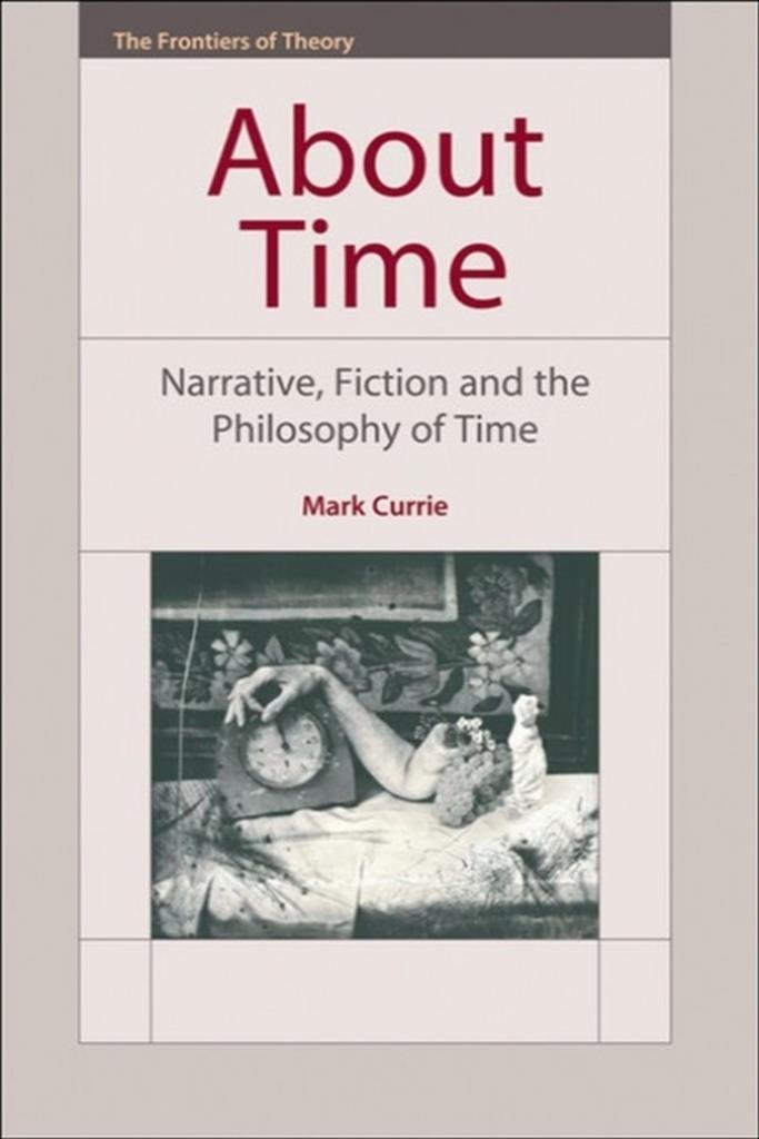 About Time: Narrative, Fiction and the Philosophy of Time (The ...