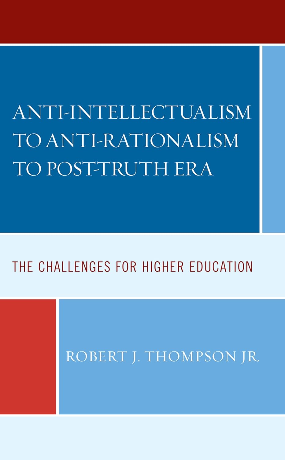 Anti-intellectualism to Anti-rationalism to Post-truth Era: The ...