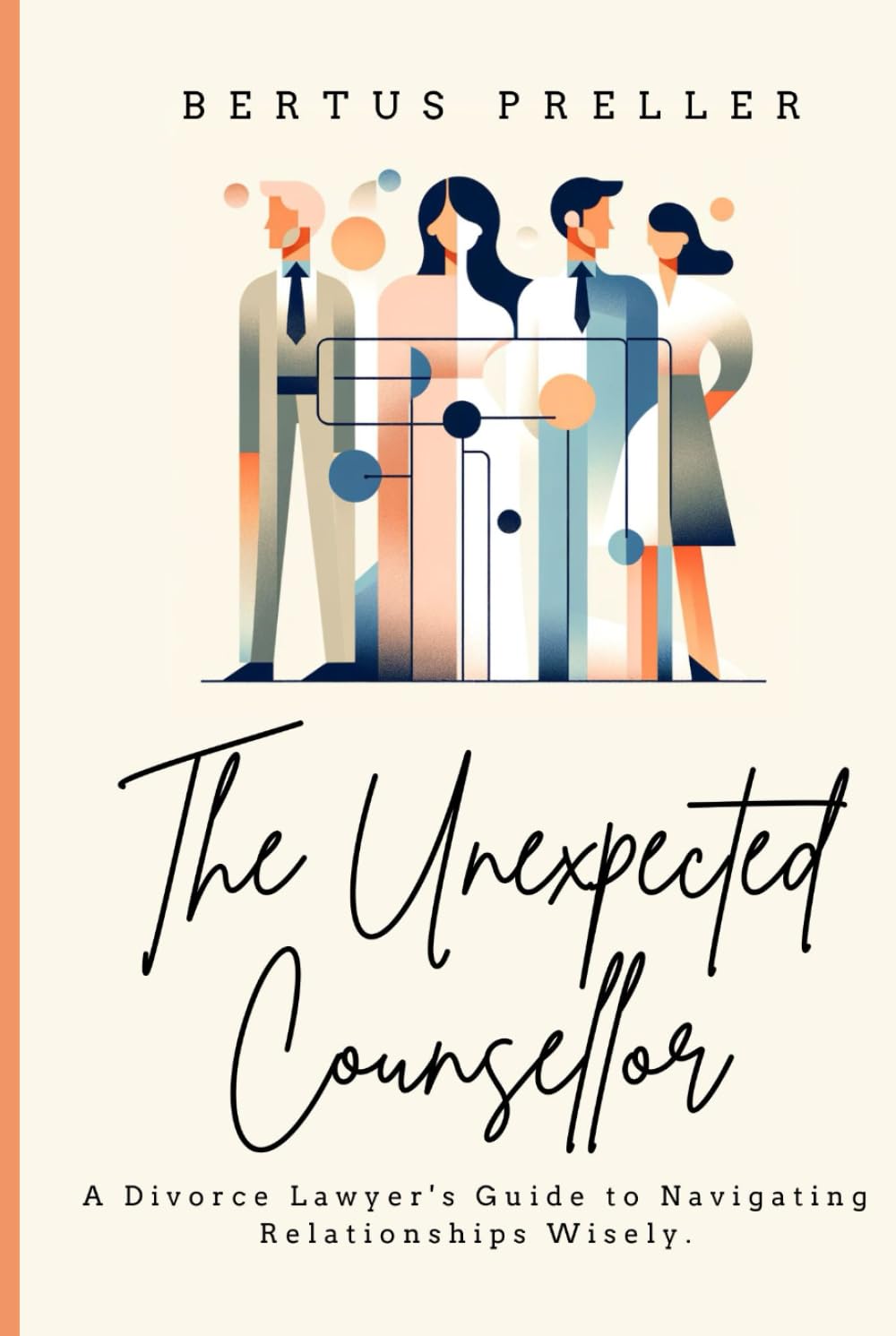 The Unexpected Counsellor.: A Divorce Lawyer's Guide to Navigating ...