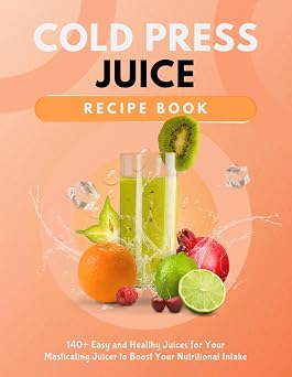 Amazon.com: Cold Press Juice Recipe Book: 140+ Easy and Healthy Juices ...