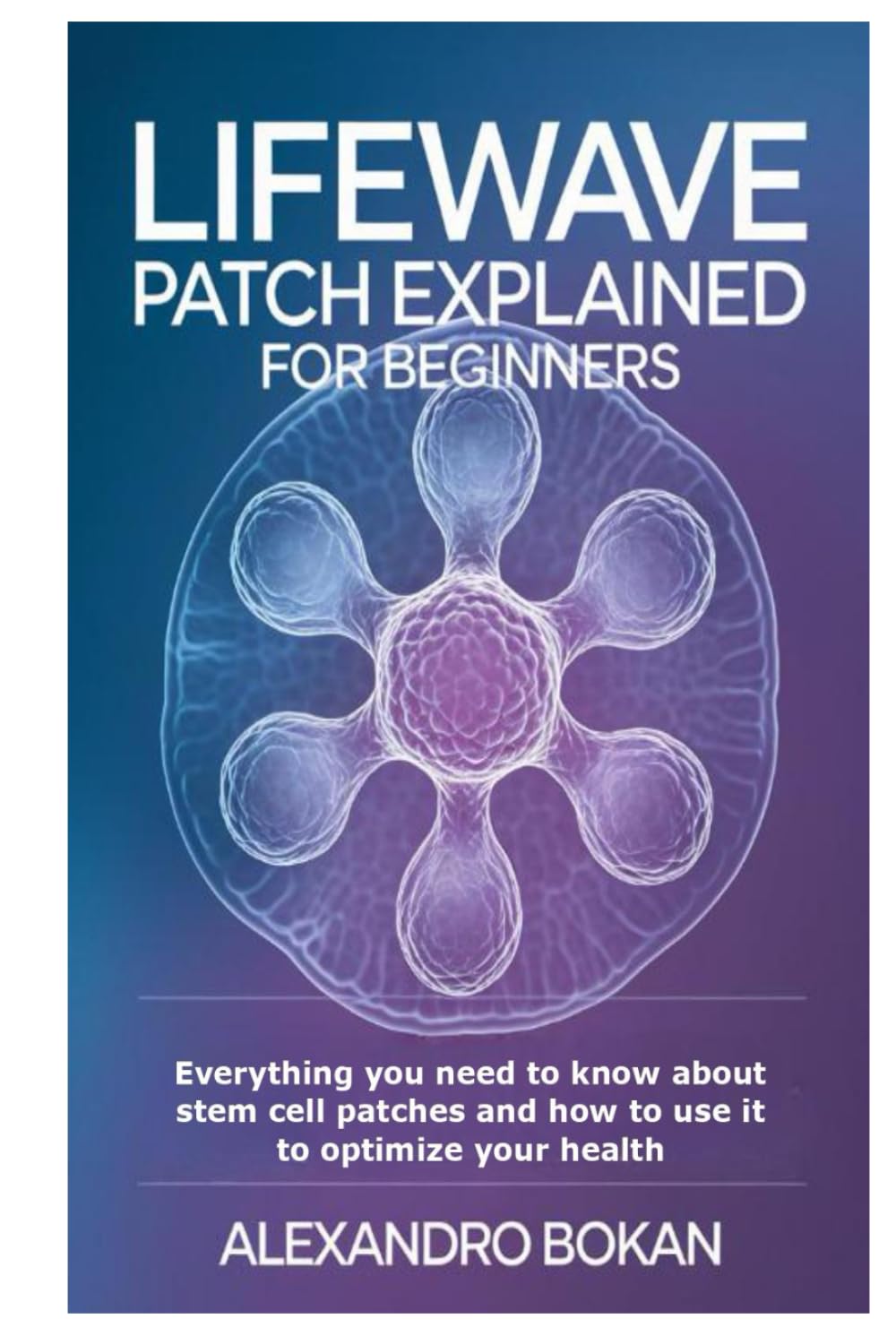 Buy LifeWave Patch Explained for Beginners: Everything you need to know about stem cell patches ...
