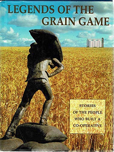 LEGENDS OF THE GRAIN GAME Stories of the People who Built Co-Operative ...