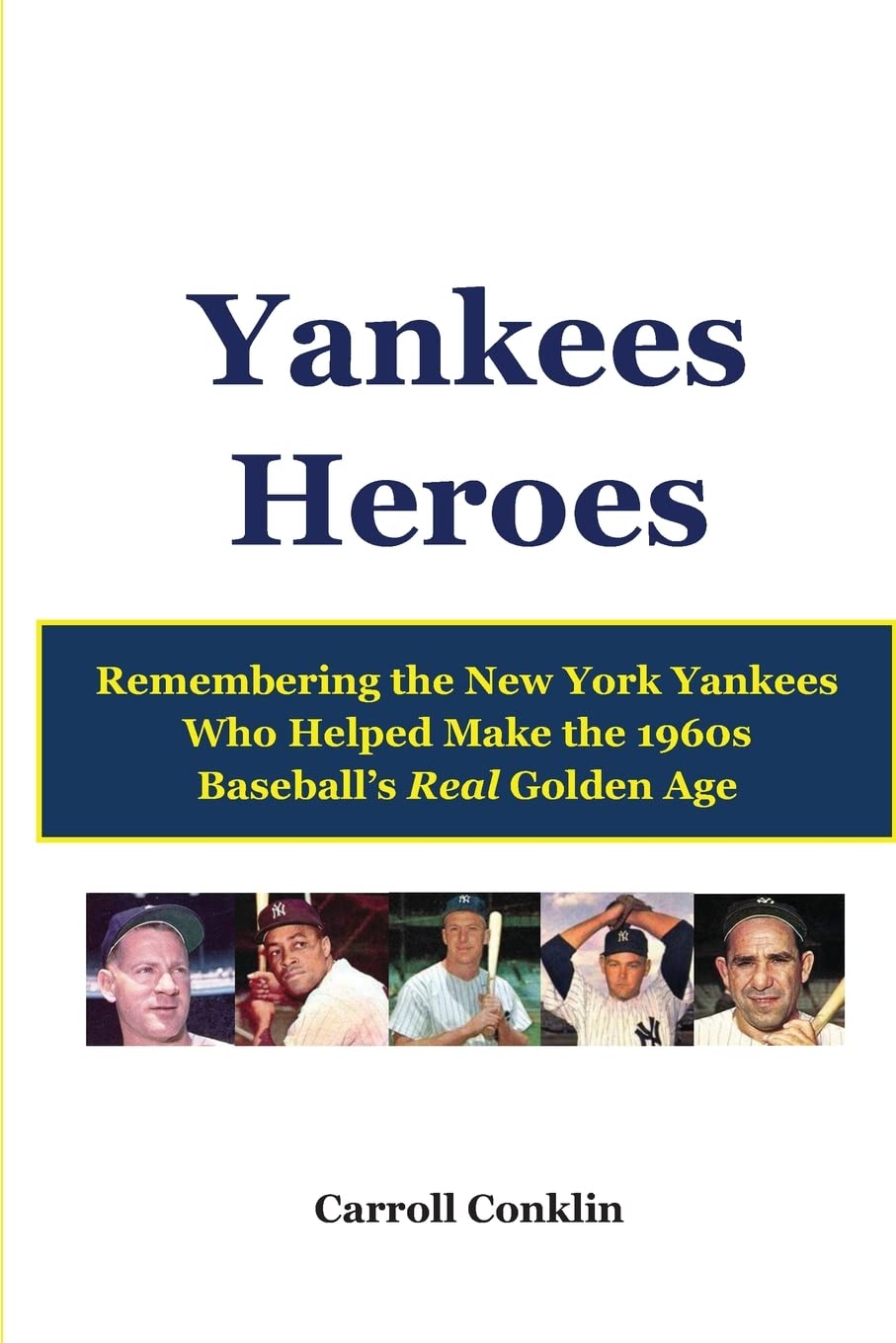 Yankees Heroes: Remembering the New York Yankees Who Helped Make the ...