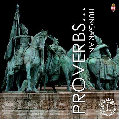 Hungarian Proverbs... Vol.1: Everyday Hungarian sayings you might not ...