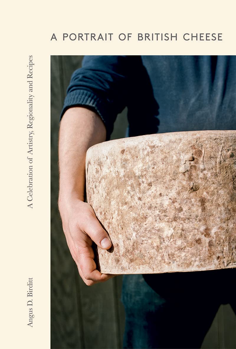 A Portrait of British Cheese: A Celebration of Artistry, Regionality ...