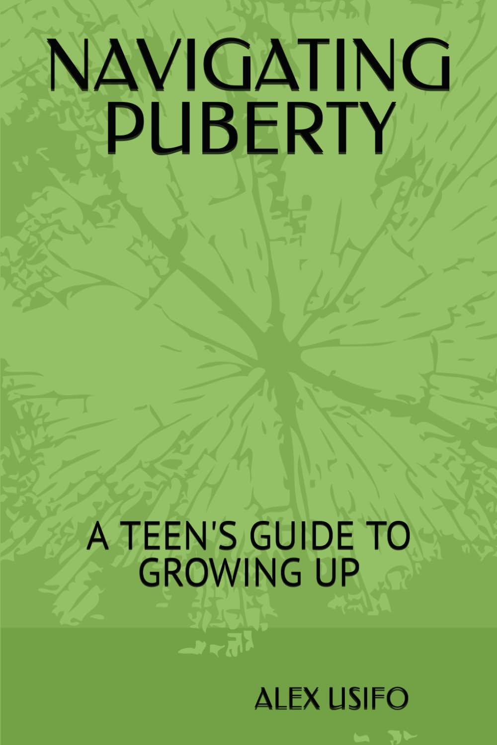NAVIGATING PUBERTY: A TEEN'S GUIDE TO GROWING UP: USIFO, ALEX ...