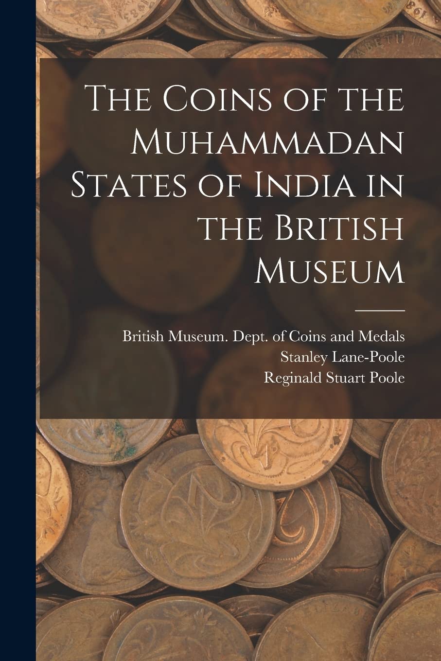 Buy The Coins of the Muhammadan States of India in the British Museum ...