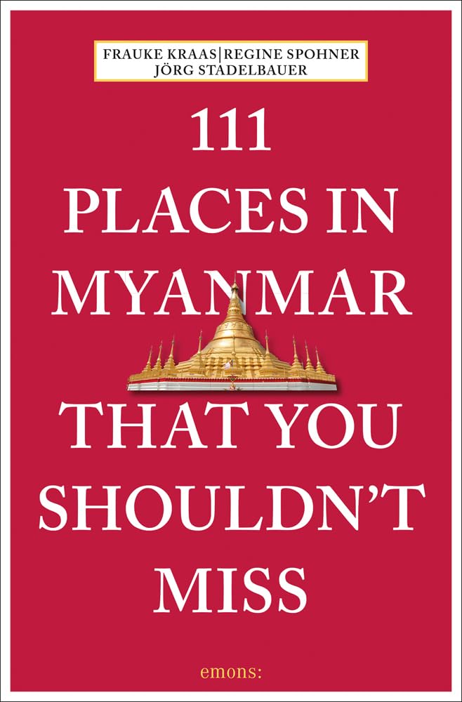 111 Places in Myanmar That You Shouldn't Miss (111 Places in .... That ...