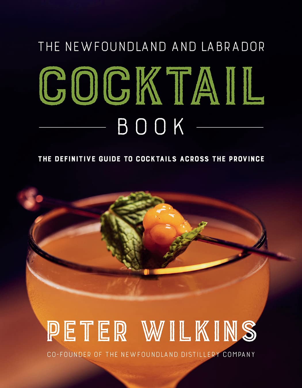 The Newfoundland and Labrador Cocktail Book: Wilkins, Peter ...