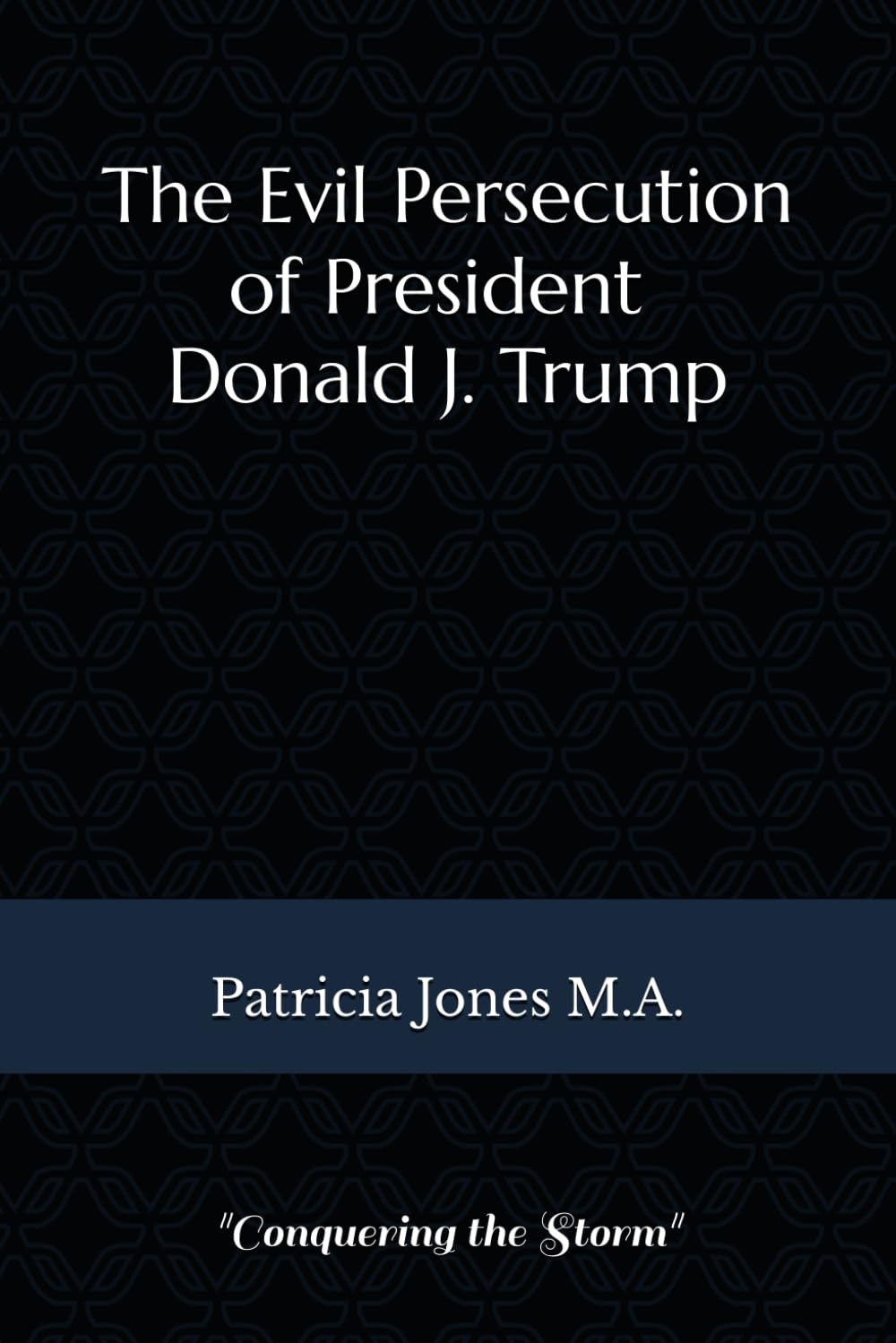 The Evil Persecution of President Donald Trump: By the Democratic Party ...