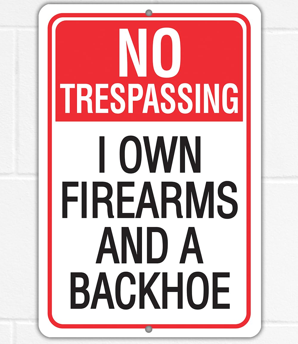 Amazon.com: Metal Sign - No Trespassing I Own Firearms and a Backhoe ...