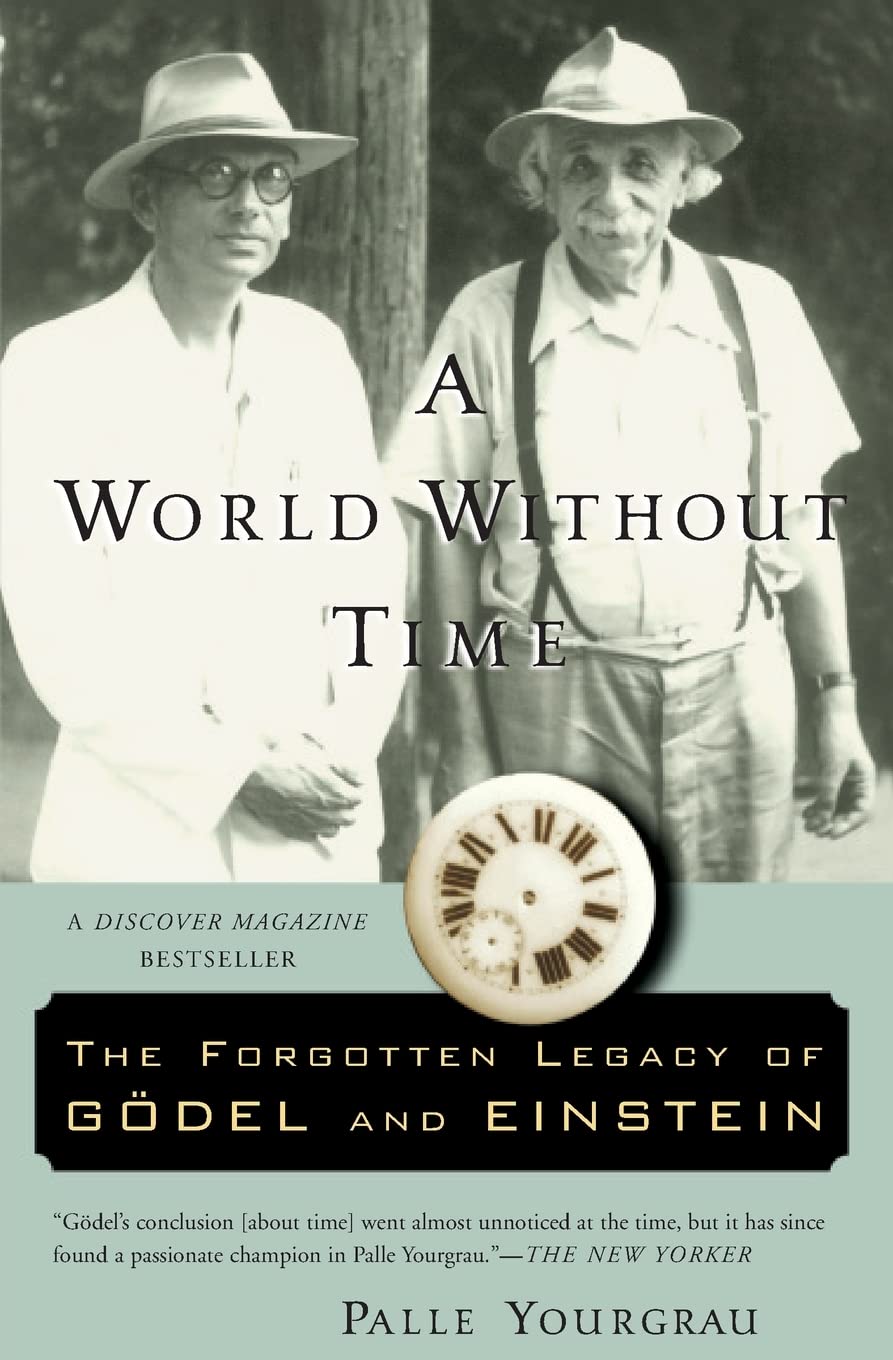 A World Without Time: The Forgotten Legacy of Godel and Einstein ...