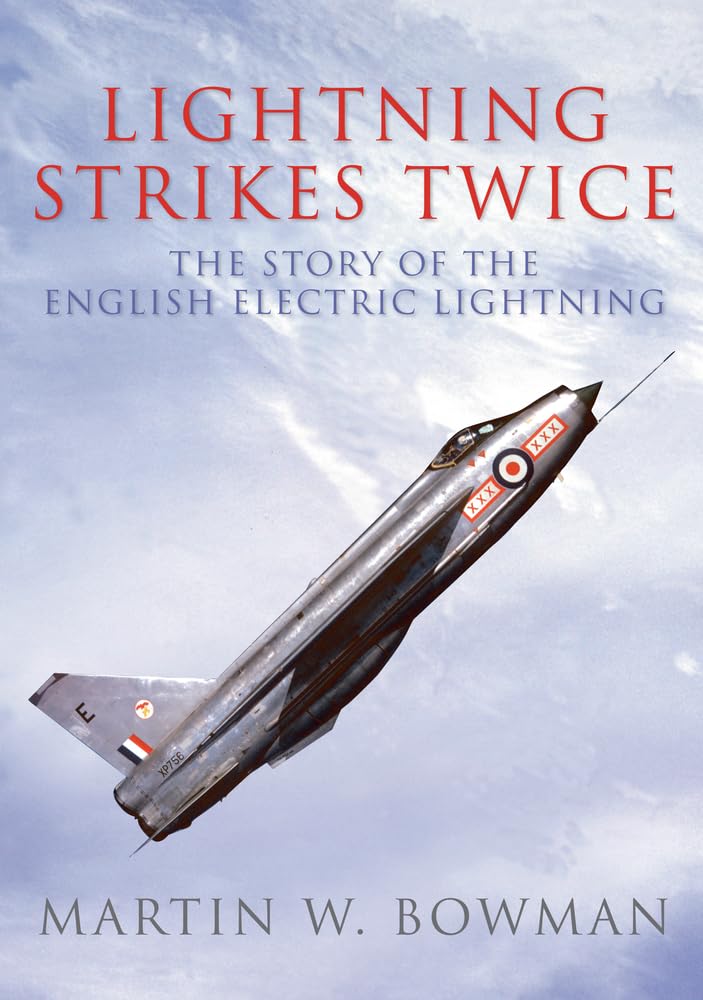 Lightning Strikes Twice: The Story of the English Electric Lightning ...