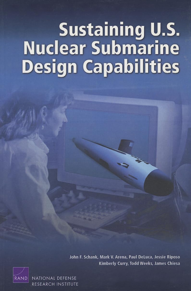 Sustaining U.S. Nuclear Submarine Design Capabilities: Schank, John F ...