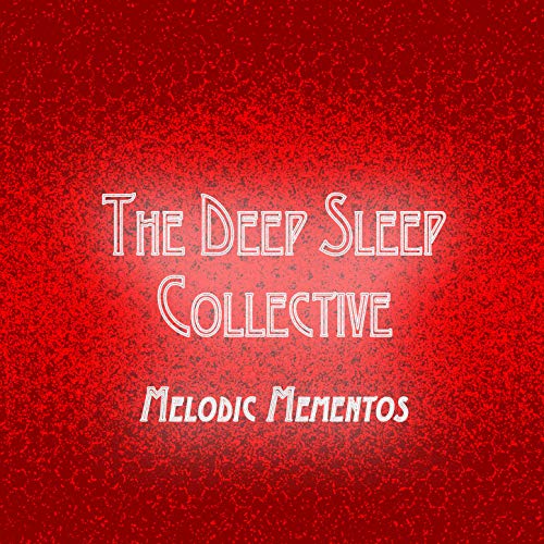 Play Melodic Mementos by The Deep Sleep Collective on Amazon Music