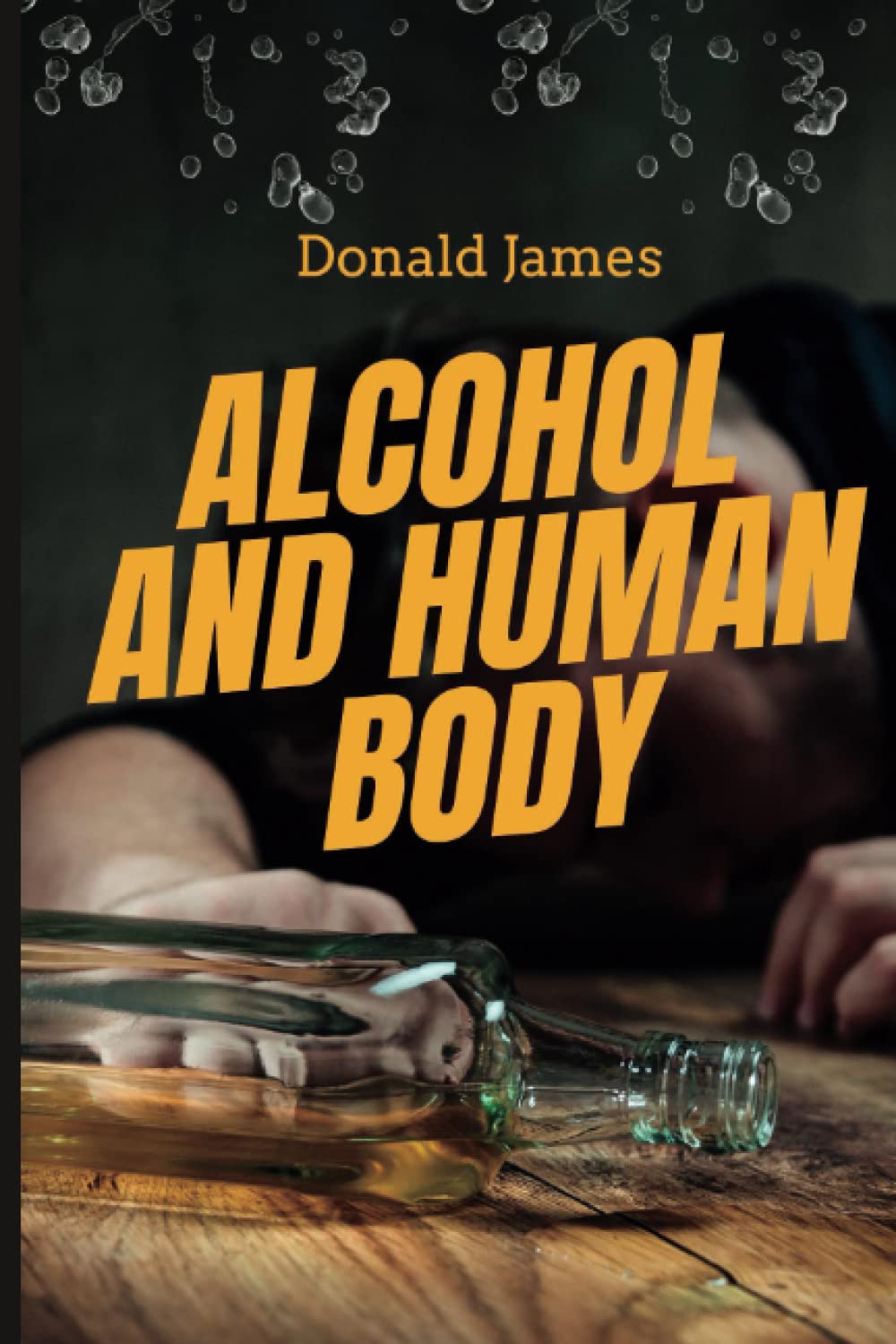 Buy Alcohol and Human Body: How alcohol affects your body: Alcoholic ...