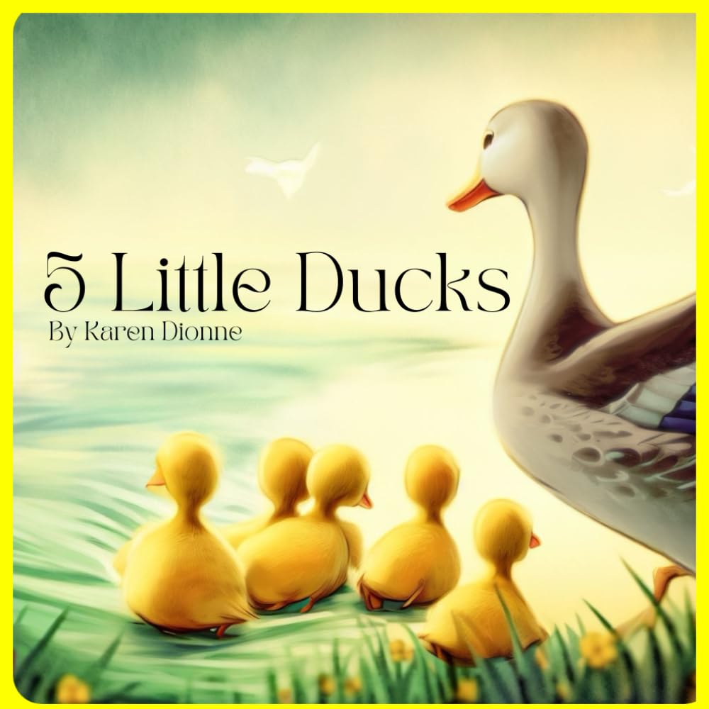 5 Little Ducks: Quack-tastic Adventures of 5 Little Ducks: Dionne ...