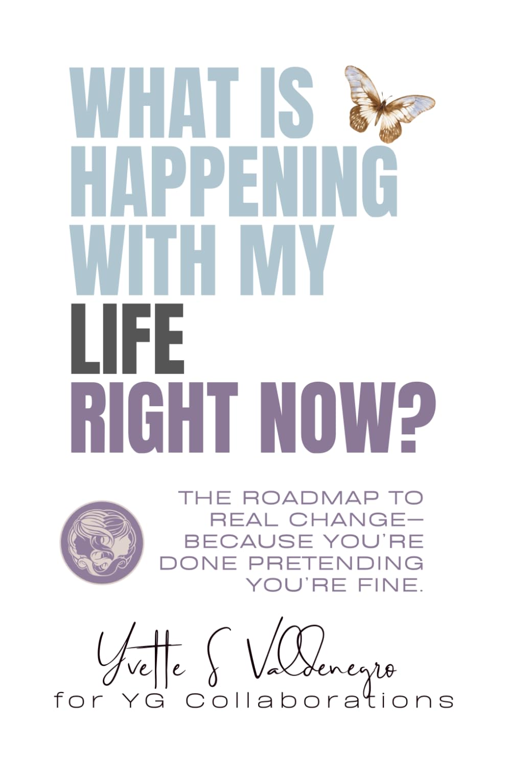 What is Happening in My Life Right Now!: The Roadmap to Real Change ...