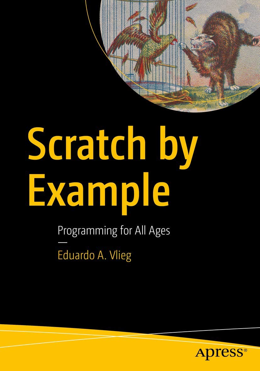 Scratch By Example Programming For All Ages Vlieg Eduardo A 9781484219454 Books