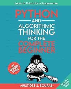 Python and Algorithmic Thinking for the Complete Beginner (3rd Edition ...