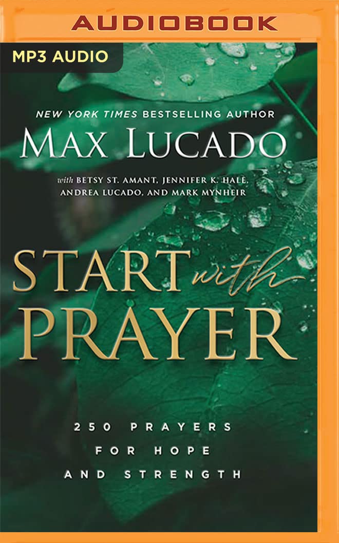 Start with Prayer: 250 Prayers for Hope and Strength: Lucado, Max, St ...