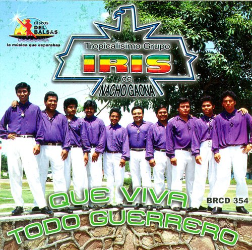 Tropicalisimo Grupo Iris De Nacho Gaona - Grupo Iris (Que Viva Todo Guerrero) - Amazon.com Music