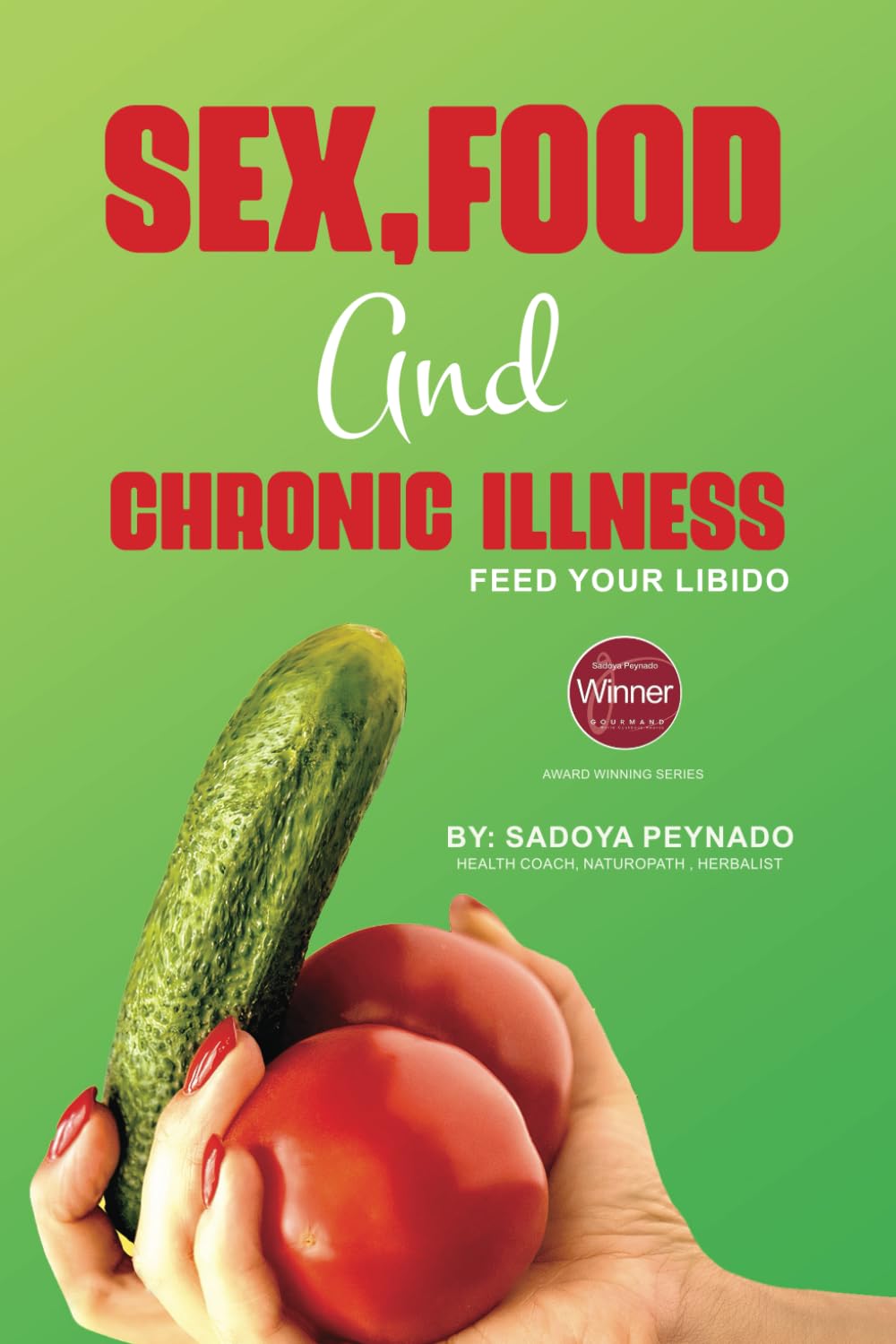Sex food and Chronic Illness: Feed Your Libido: Peynado, sadoya, Hayat ...