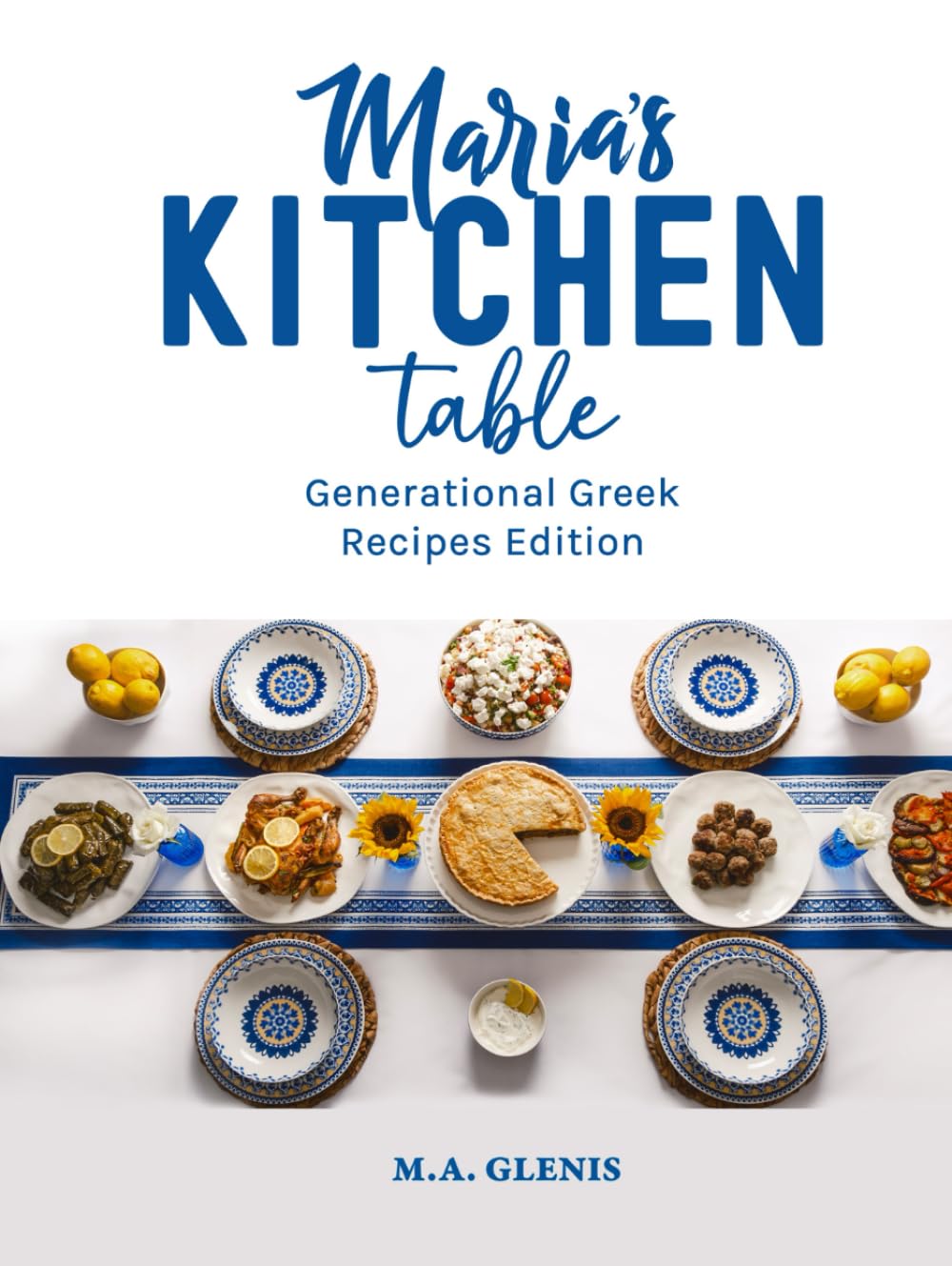 Maria's Kitchen Table: Generational Greek Recipes Edition: GLENIS, M.A ...