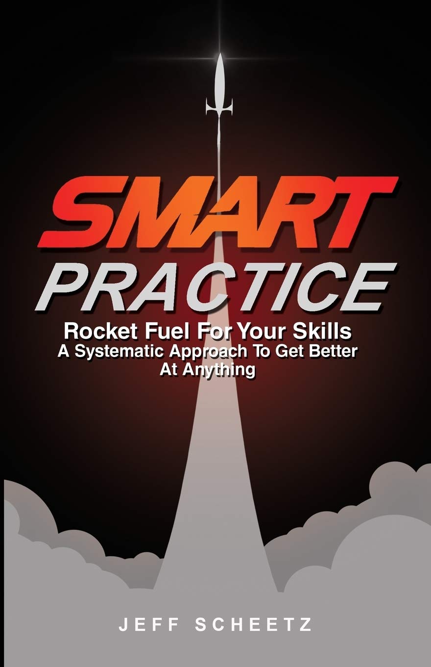SMART Practice: Rocket Fuel for Your Skills. A Systematic Approach to ...