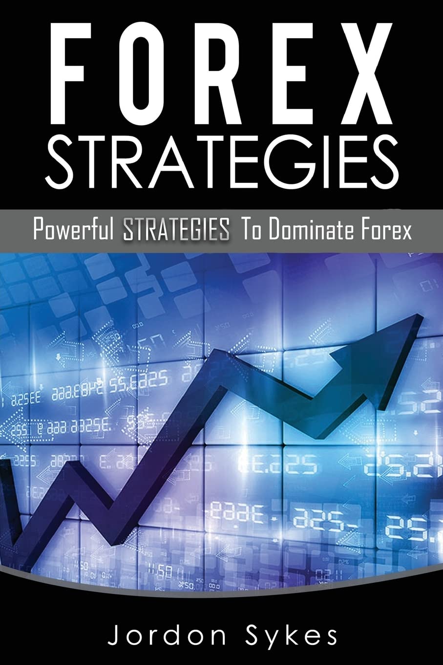 Forex: Powerful Strategies To Dominate Forex (Trading,Stocks,Day ...