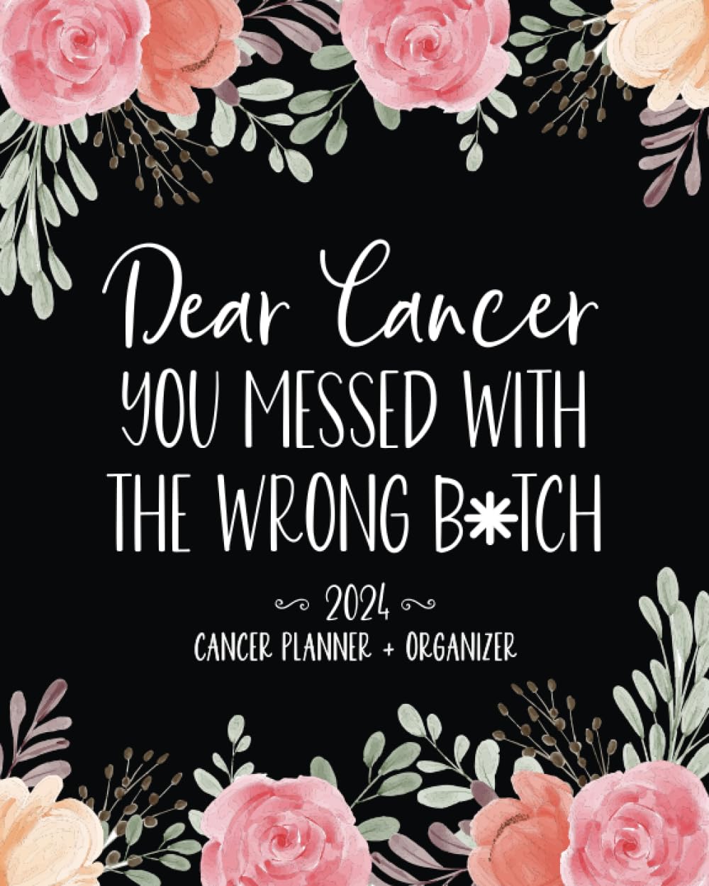 Dear Cancer You Messed With The Wrong B*tch: 2024 Cancer Planner ...