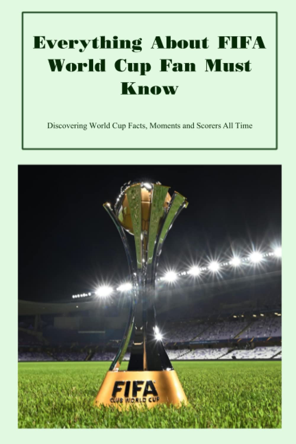 Buy Everything About FIFA World Cup Fan Must Know: Discovering World ...
