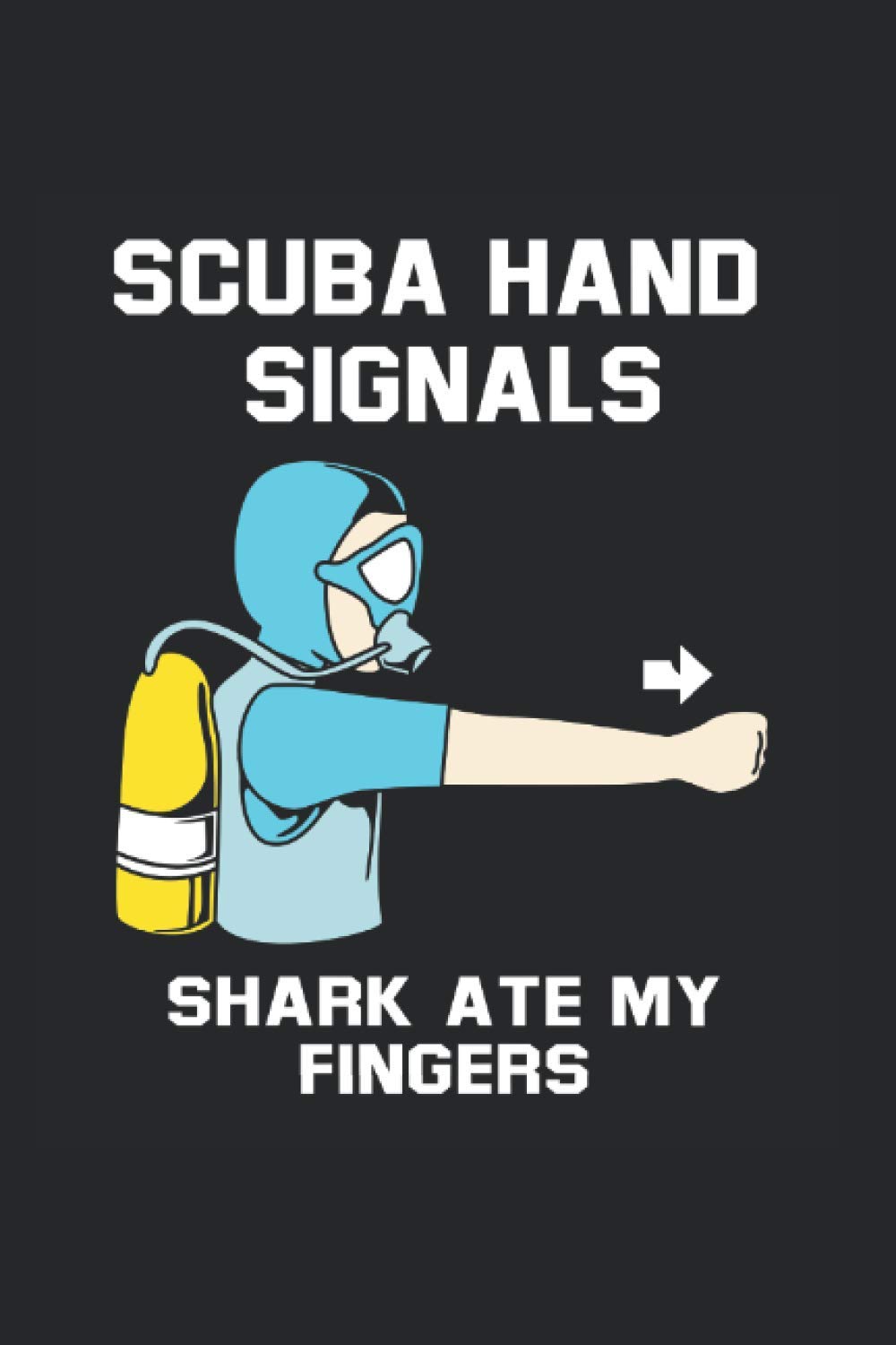 Buy Scuba Hand Signal Shark Ate My Fingers 2022: Scuba Hand Signals ...
