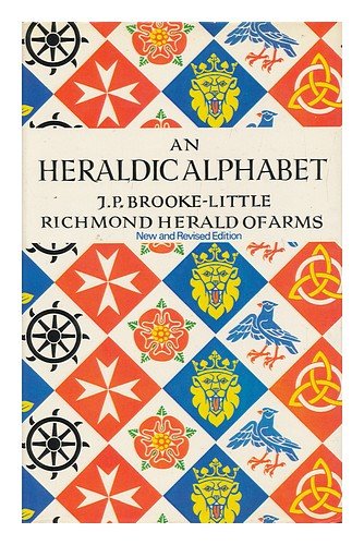 An Heraldic Alphabet / [By] J. P. Brooke-Little: Brooke-Little, J. P ...