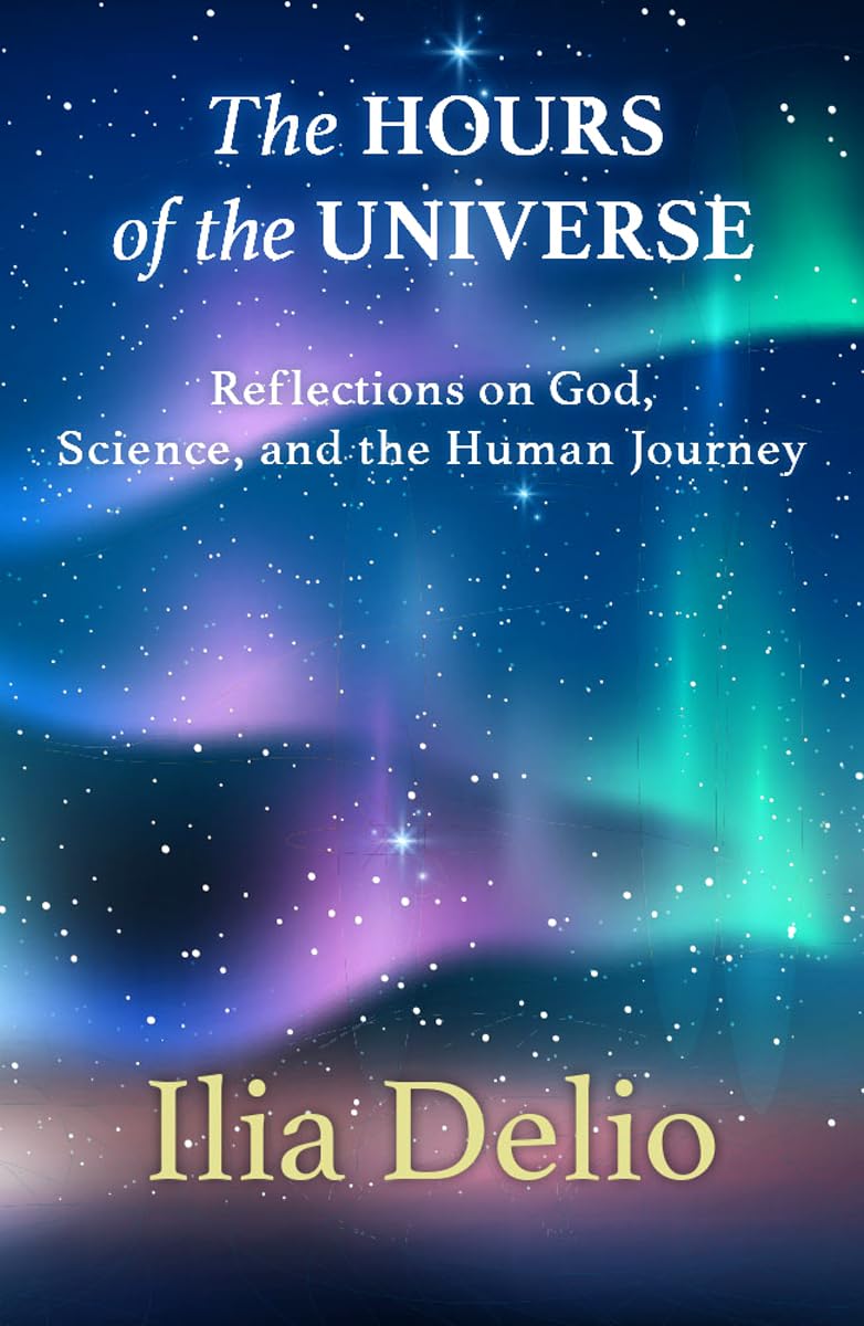 The Hours of the Universe: Reflections on God, Science, and the Human Journey: Delio, Ilia ...
