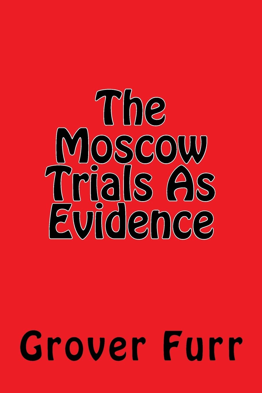 The Moscow Trials As Evidence: Amazon.co.uk: Furr, Grover ...