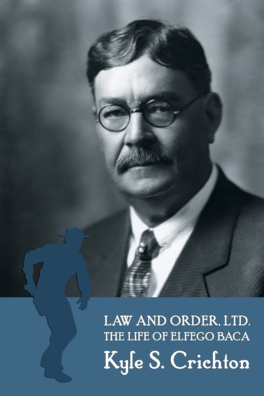 Law and Order, Ltd.: The Rousing Life of Elfego Baca of New Mexico ...