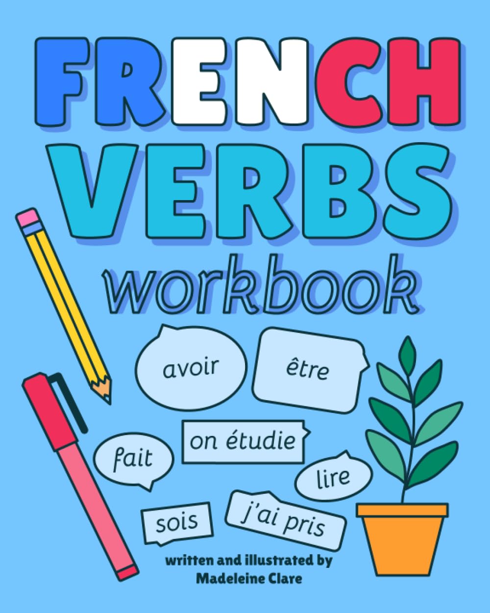 French Verbs Workbook: Learn the 50 most common verbs in all moods and ...