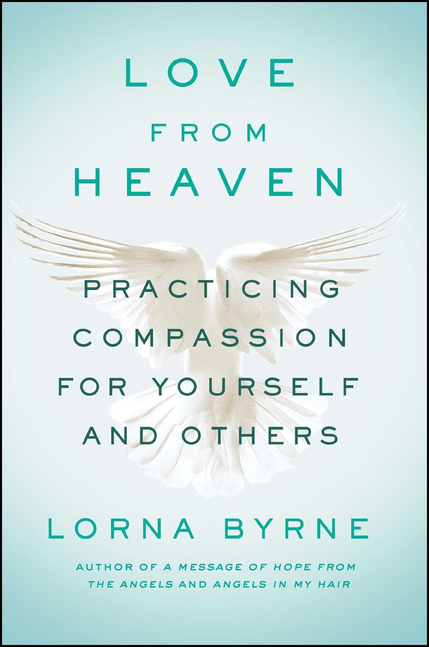 Love From Heaven: Practicing Compassion for Yourself and Others: Byrne ...
