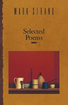 Selected Poems of Mark Strand: Strand, Mark: 9780679733010: Amazon.com ...
