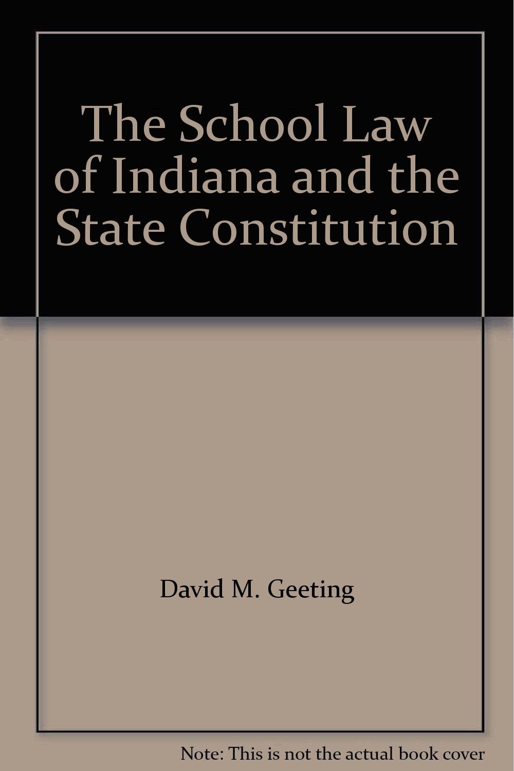 The School Law of Indiana and the State Constitution: David M. Geeting ...