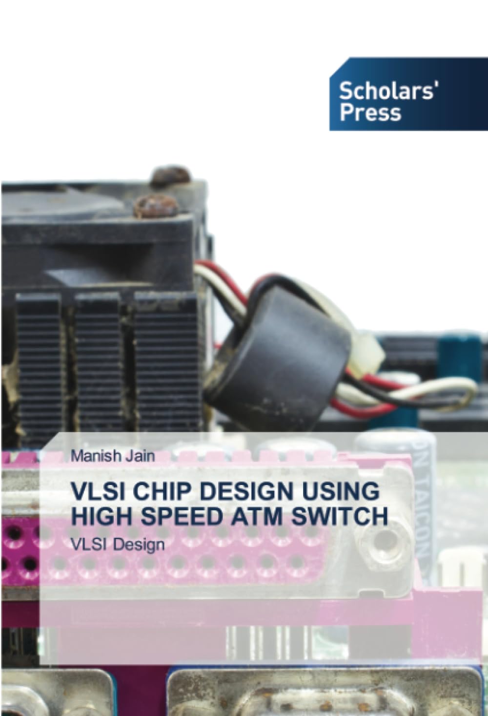 Vlsi Chip Design Using High Speed Atm Switch Vlsi Design Jain Manish 9786205520390 Books