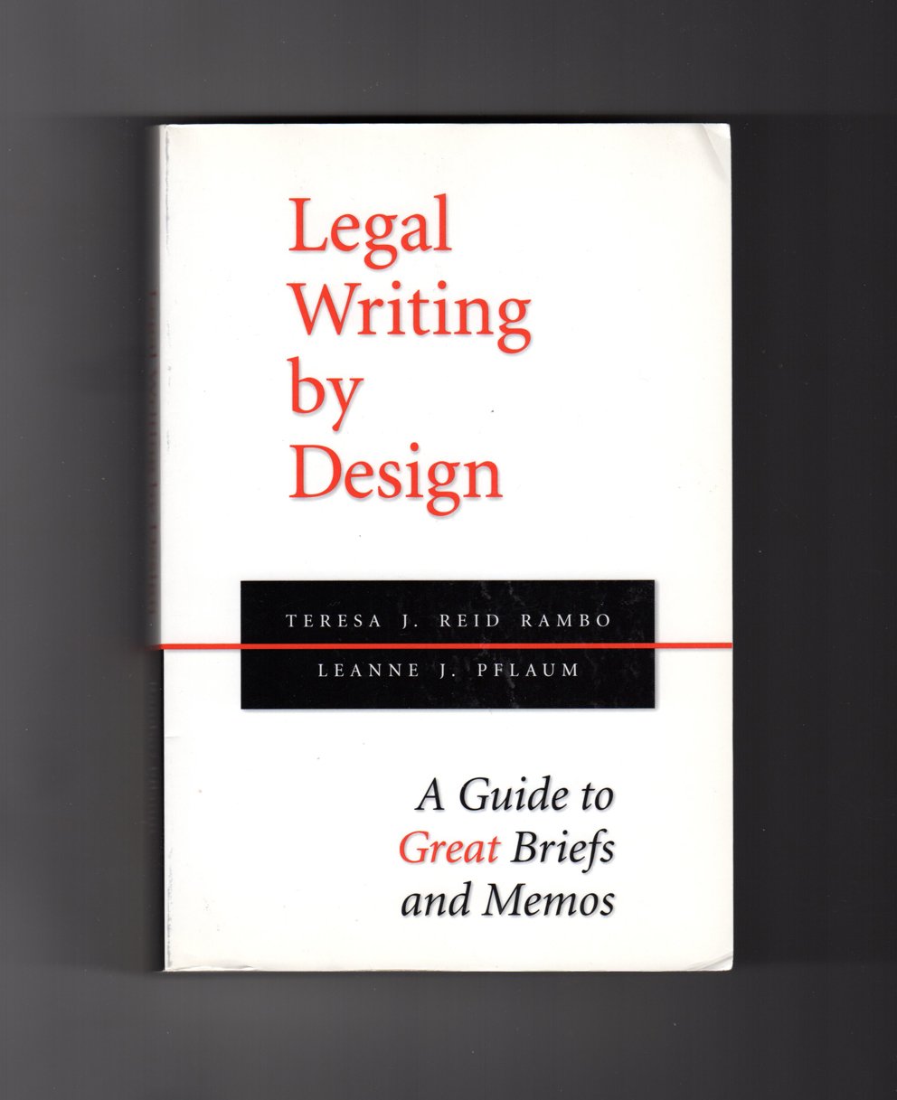 Legal Writing by Design: A Guide to Great Briefs and Memos: Reid Rambo ...
