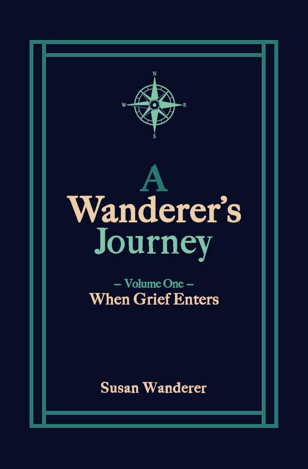A Wanderer's Journey, Vol. 1: When Grief Enters: Wanderer, Susan ...