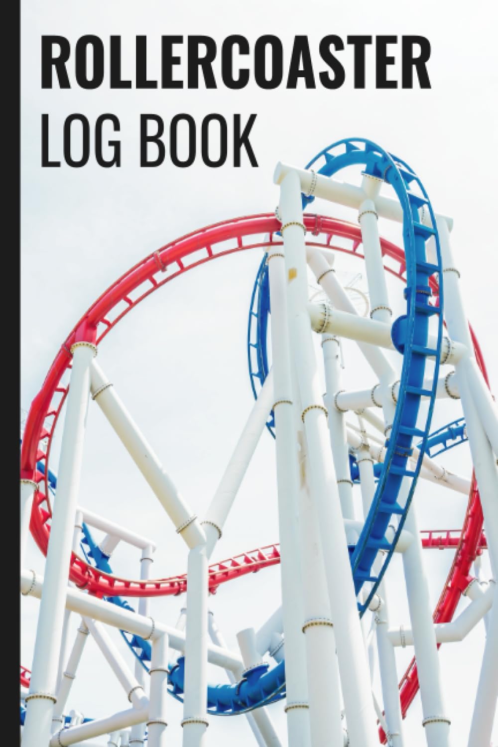 Roller Coaster Log Book: Enthusiast Journal to Rate and Keep Record of ...