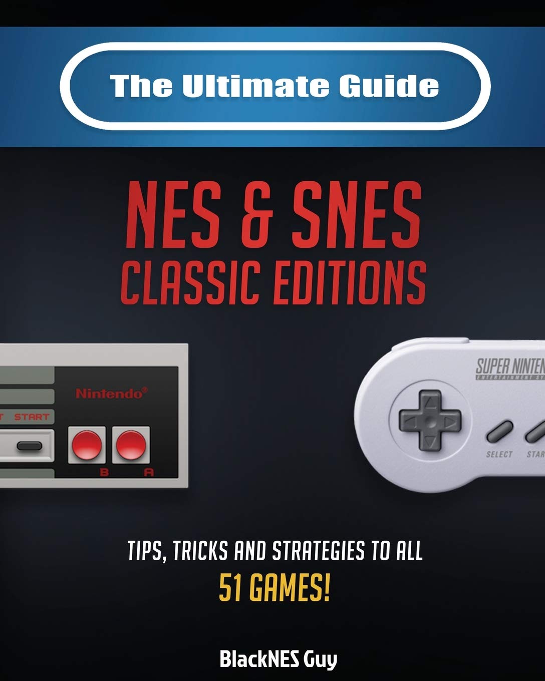 Buy The Ultimate Guide To The SNES & NES Classic Editions: Tips, Tricks ...