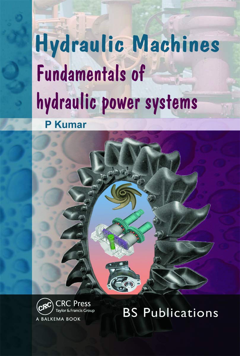 Hydraulic Machines: Fundamentals of Hydraulic Power Systems: Kumar, P ...