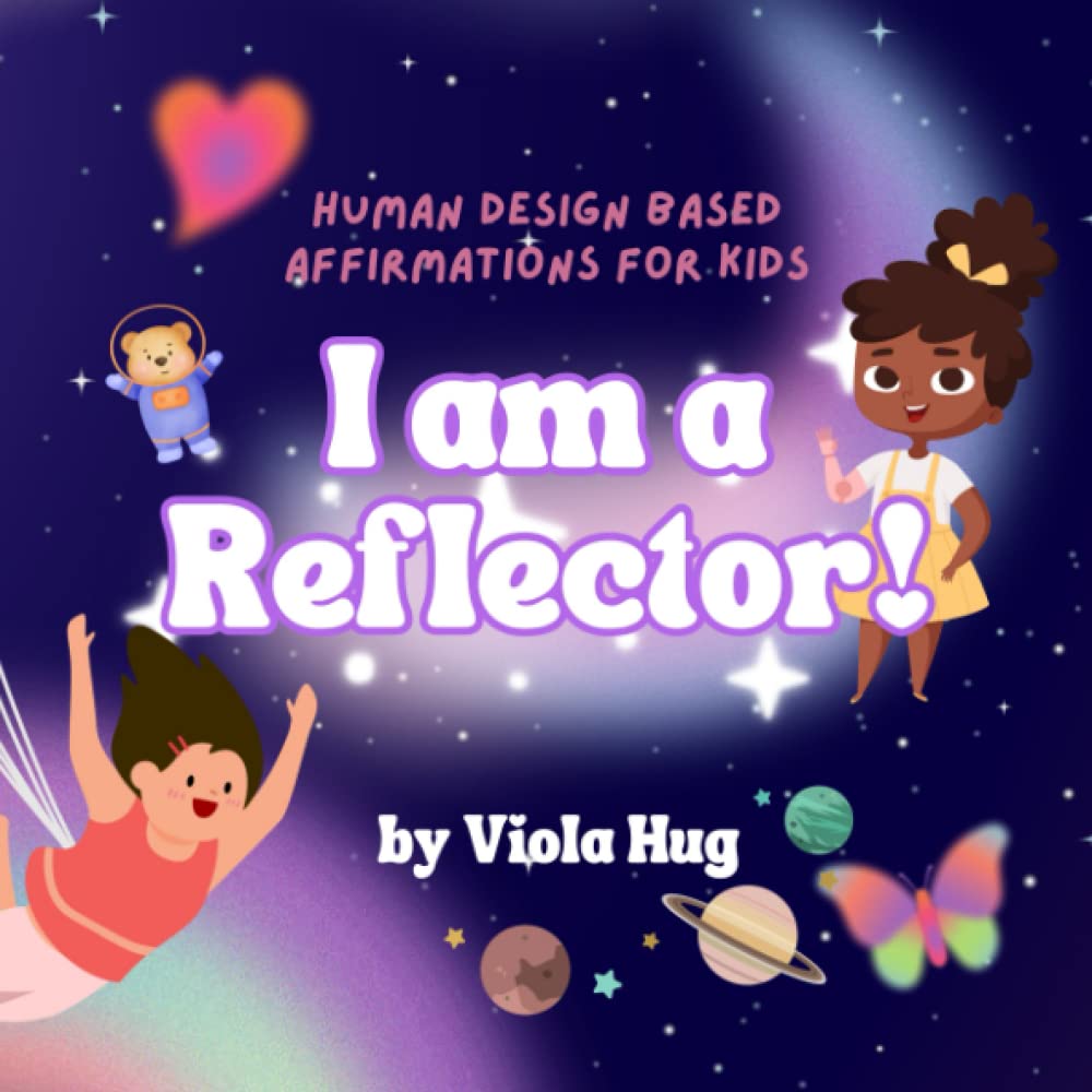 I am Reflector: Human Design Affirmations for your Reflector Kid: Hug ...