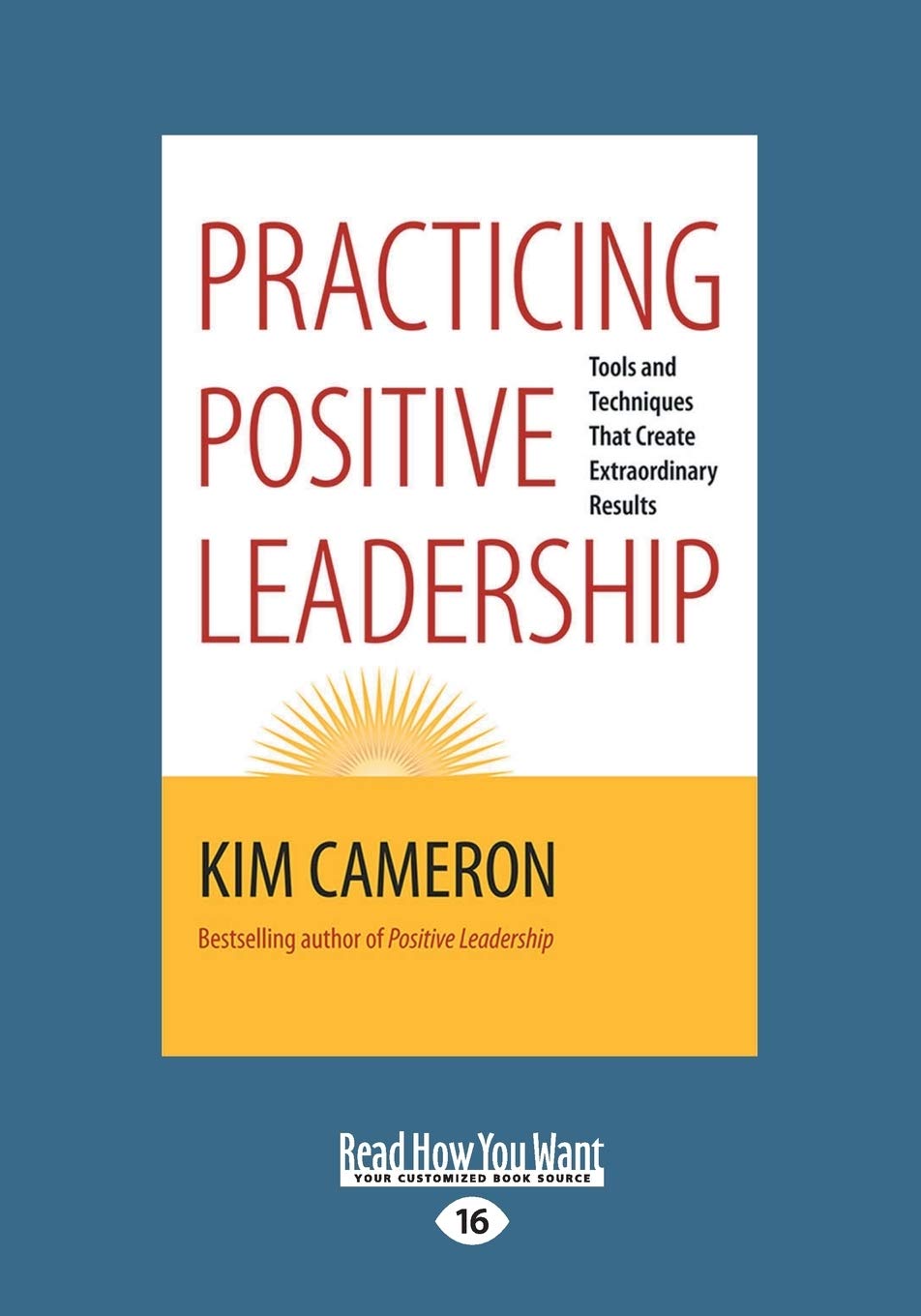 Practicing Positive Leadership: Tools and Techniques that Create ...